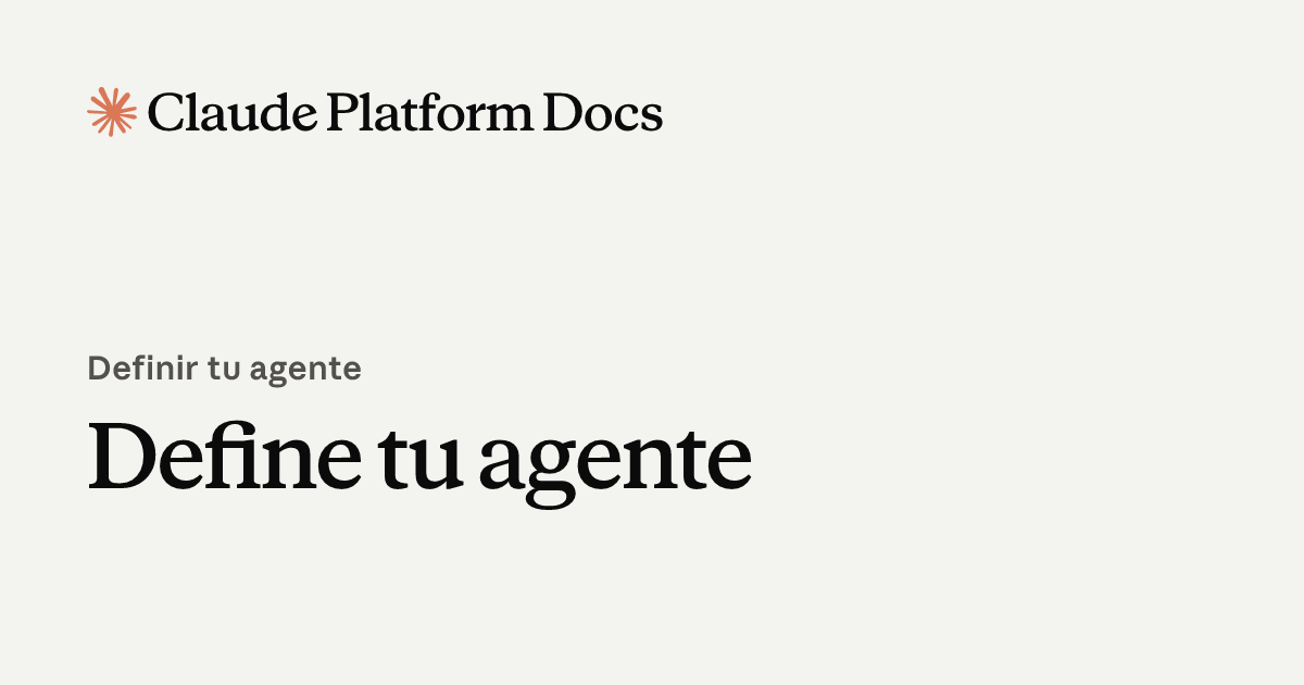 Define tu agente - Claude Platform Docs