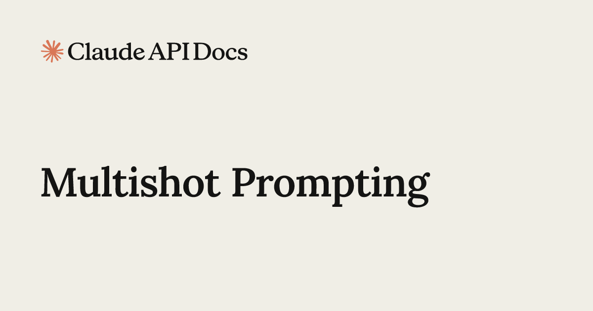 Use examples (multishot prompting) to guide Claude's behavior - Claude API Docs