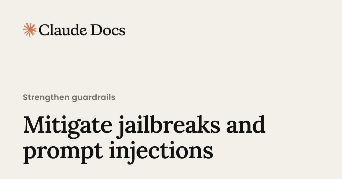 Mitigate jailbreaks and prompt injections - Claude Docs