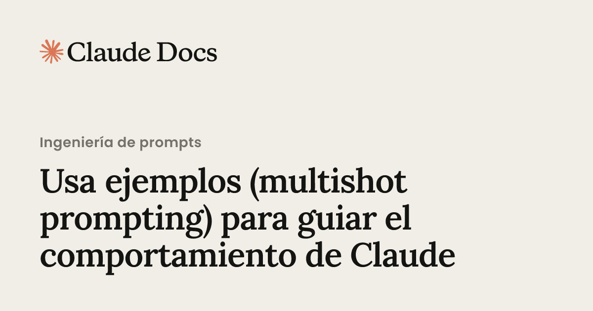 Usa ejemplos (multishot prompting) para guiar el comportamiento de Claude - Claude Docs