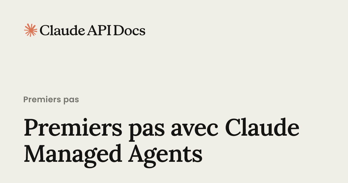 Premiers pas avec Claude Managed Agents - Claude API Docs