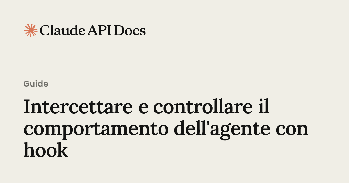 Intercettare e controllare il comportamento dell'agente con hook - Claude API Docs
